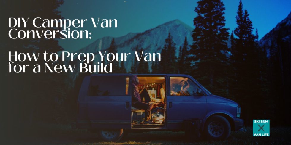 Van Camping Conversion How To Guide - Ski Bum Van Life